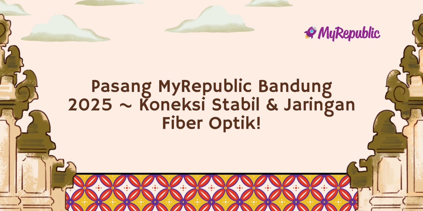 Pasang MyRepublic Bandung 2025 ~ Koneksi Stabil & Jaringan
